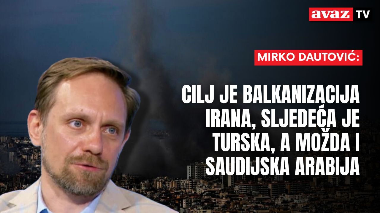 Analitičar Mirko Dautović: Cilj je balkanizacija Irana, sljedeća je ...